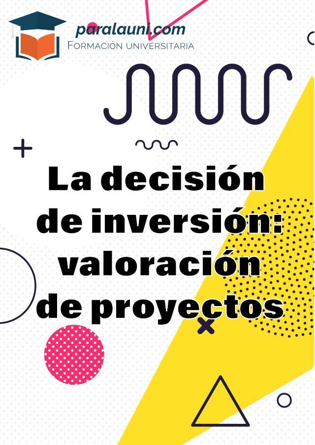 7. La decisión de inversión: valoración de proyectos ...